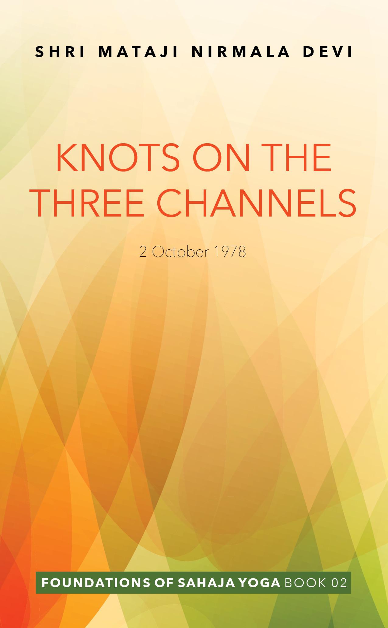 KNOTS ON THE THREE CHANNELS The Words Of Shri Mataji Nirmala Devi KNOTS ON THE THREE CHANNELS The Words Of Shri Mataji Nirmala Devi